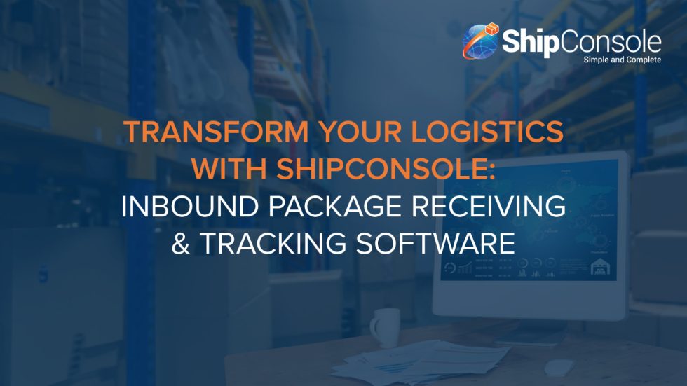 Enhance Logistics with ShipConsole Inbound Package Tracking