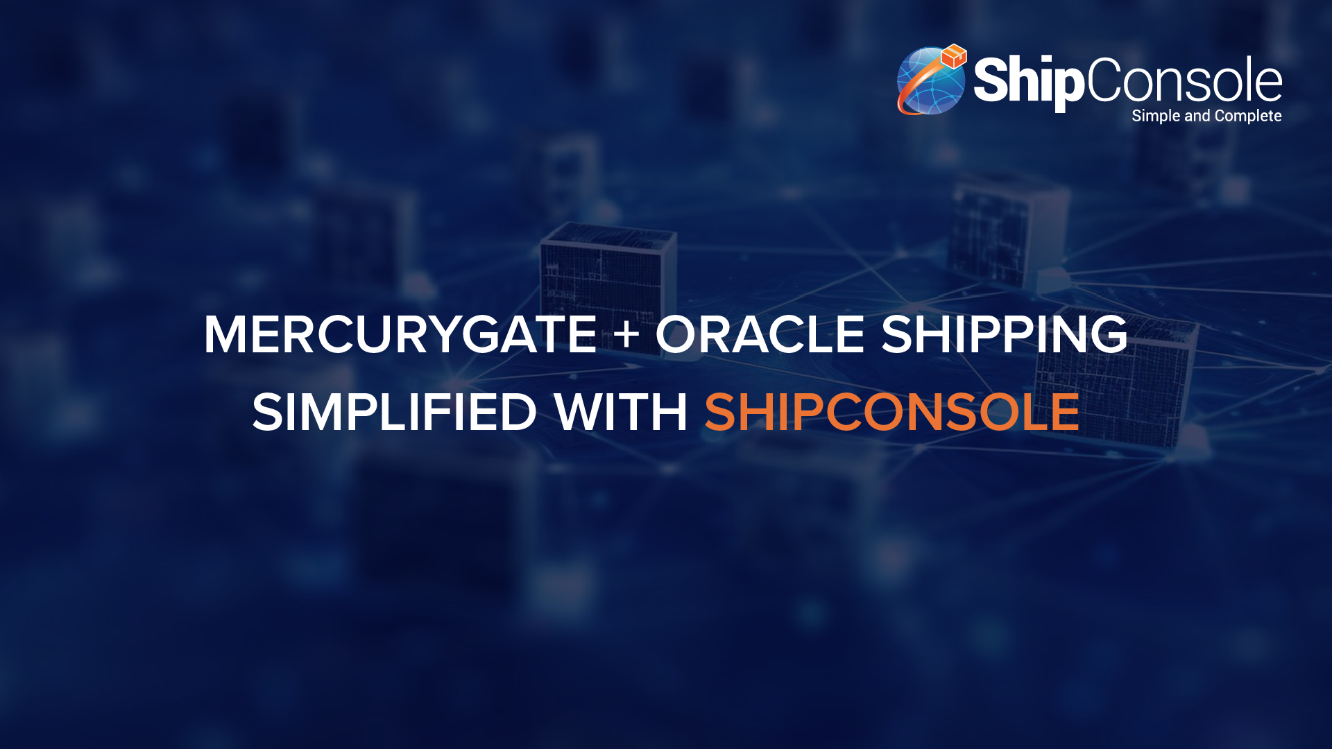 MercuryGate + Oracle Shipping Simplified with ShipConsole